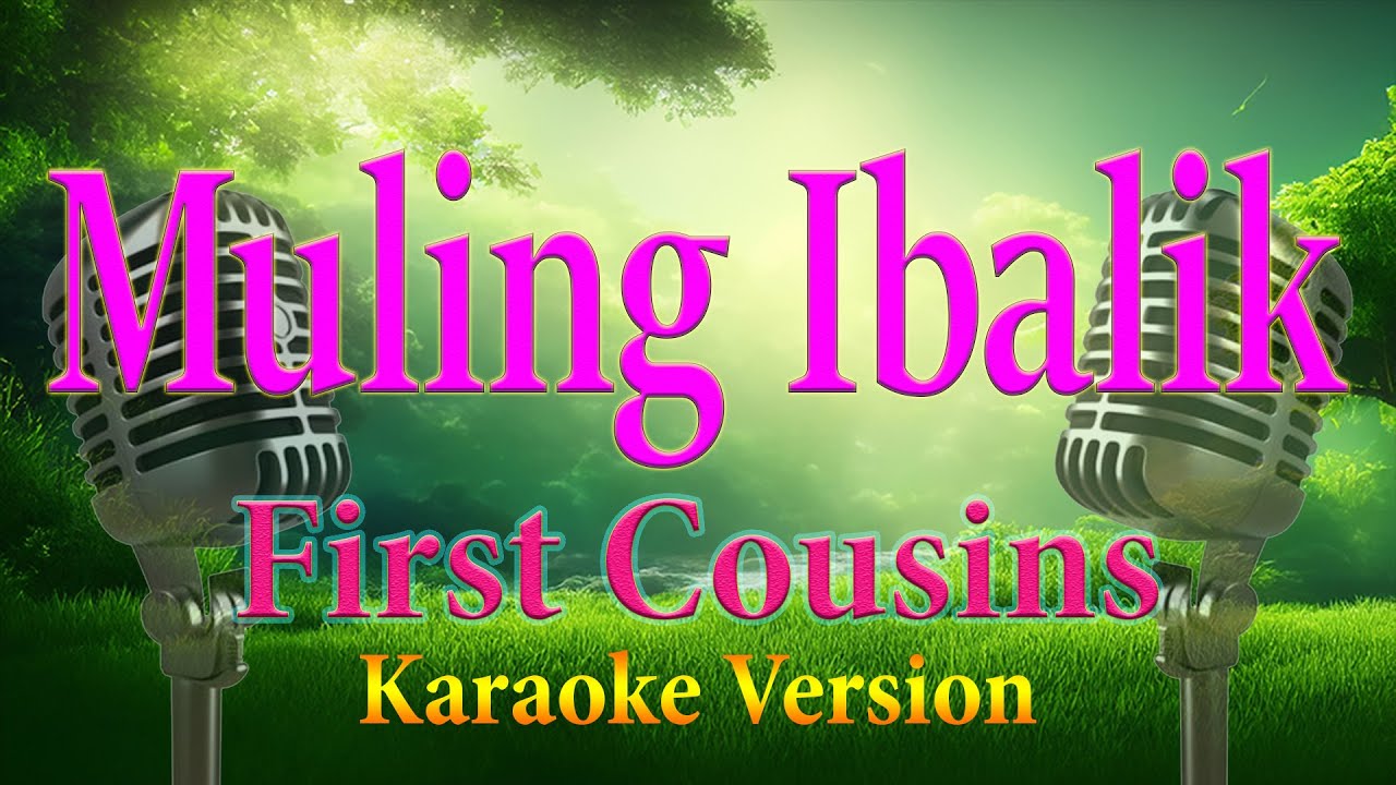 Muling Ibalik First Cousins Karaoke Lyrics - YouTube