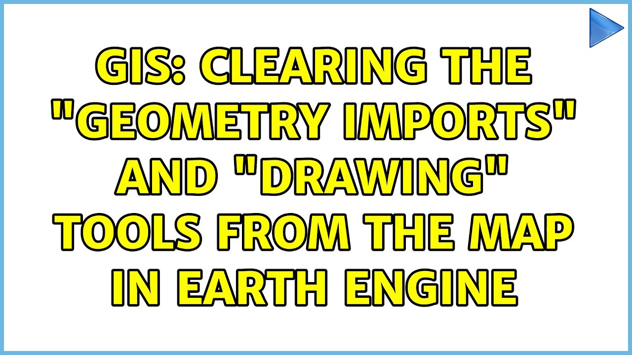 GIS: Clearing the "Geometry Imports" and "Drawing" tools from the Map in Earth Engine - YouTube