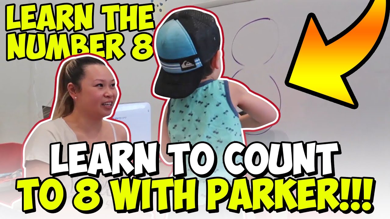 Learn The Number 8 | Learn To COUNT To 8 With Parker!!! - YouTube