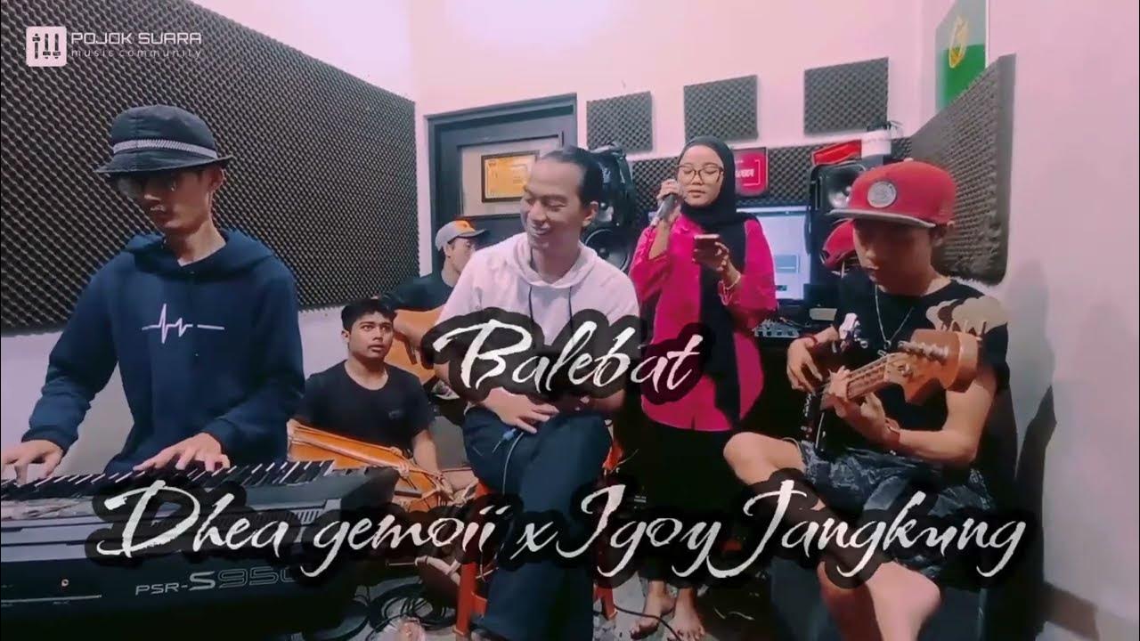 Dhea gemoii X Igoy Jangkung BALEBAT - YouTube