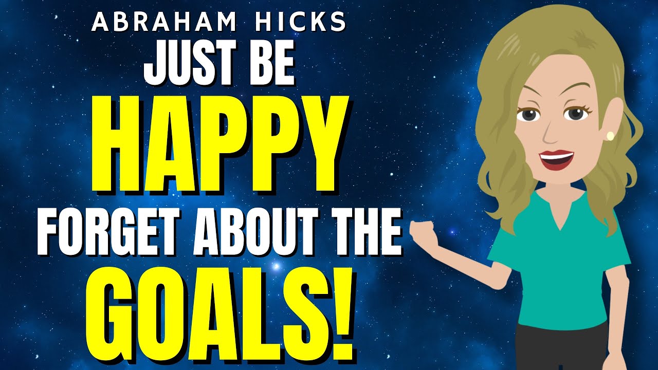 Abraham Hicks 🌟 Just Be Happy! Forget The Goals!!☀️☀️ - YouTube