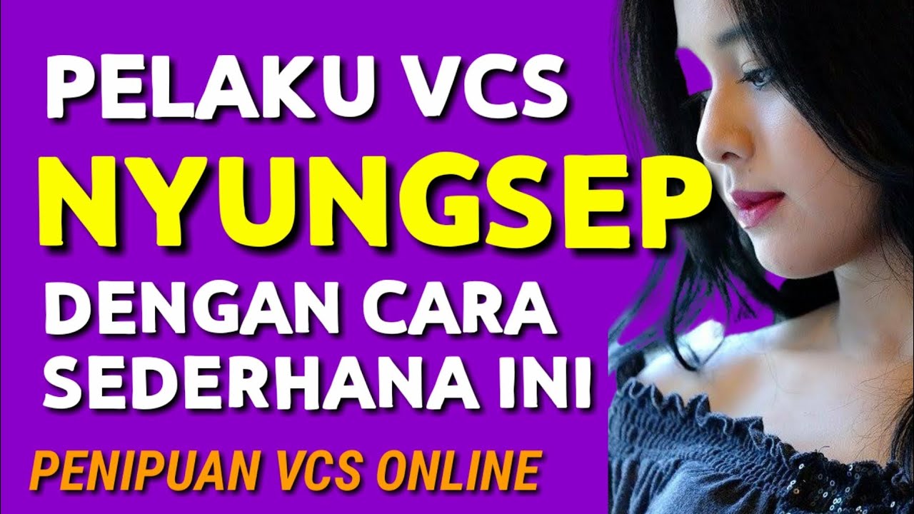 PELAKU VCS NYUNGSEP, CARANYA MUDAH SEKALI || PENIPUAN VCS ONLINE - YouTube