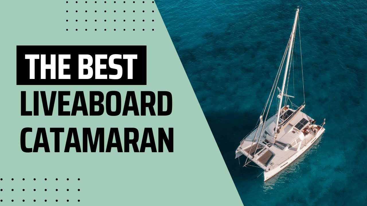Explore the World on the Best Liveaboard Catamaran | My Cruiser Life ...