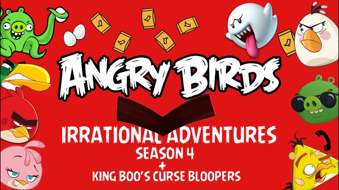 Angry Birds Irrational Adventures Season 4 and King Boo’s Curse ...