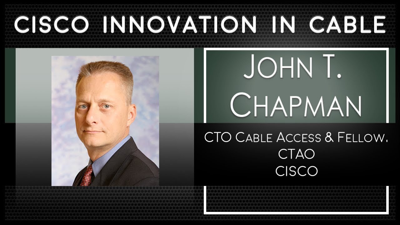 John T. Chapman | "Cisco Innovation in Cable" - YouTube