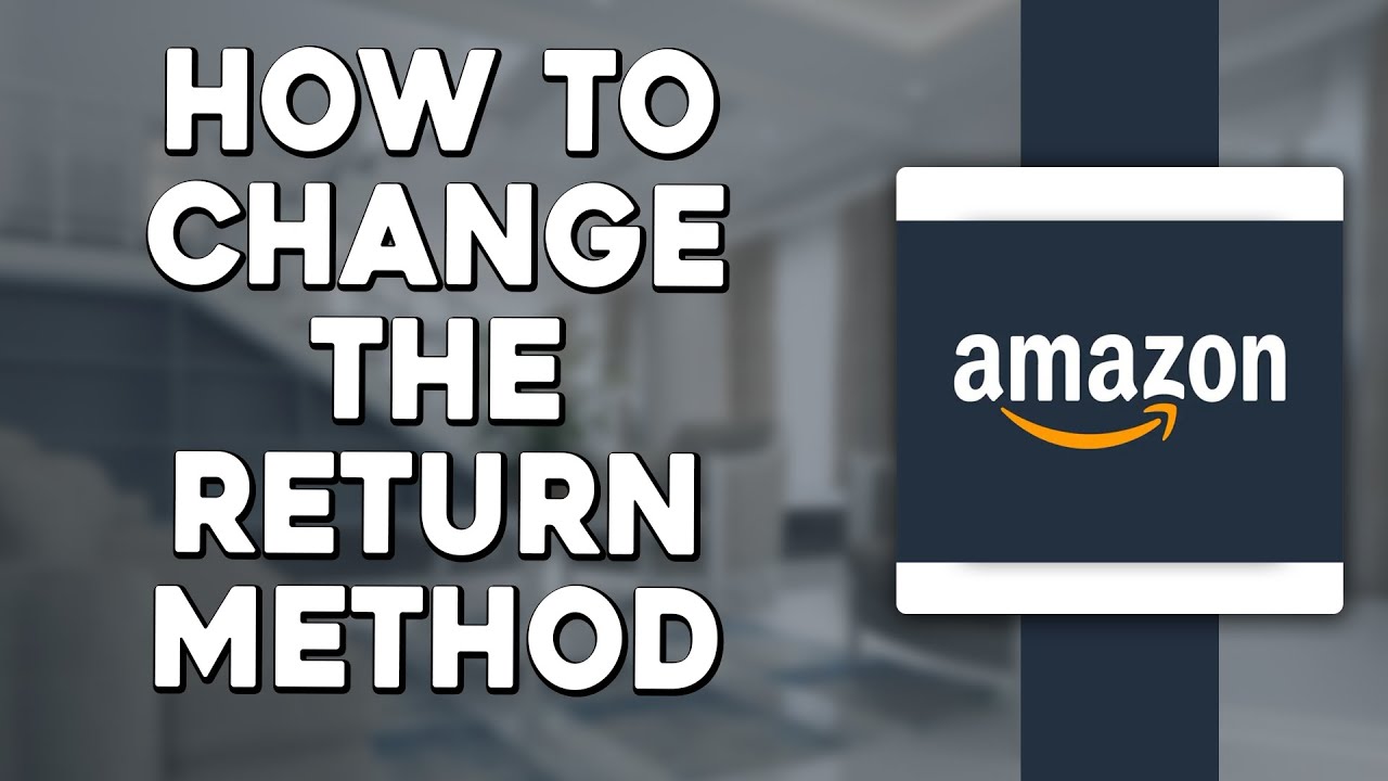 How To Change The Return Method On Amazon (Quick & Easy) - YouTube