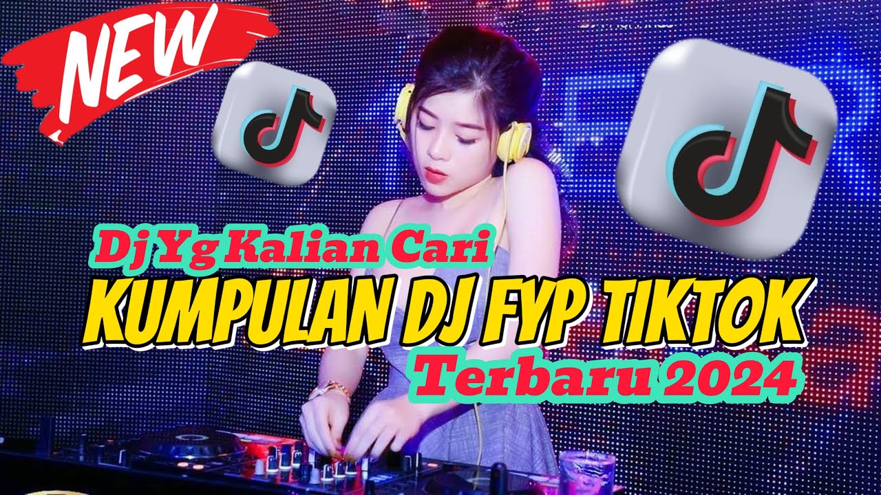 KUMPULAN DJ TIKTOK TERBARU 2024🔥KUMPULAN DJ FYP TIKTOK TERBARU🔥DJ VIRAL TIKTOK TERBARU 2024🔥DJ ...