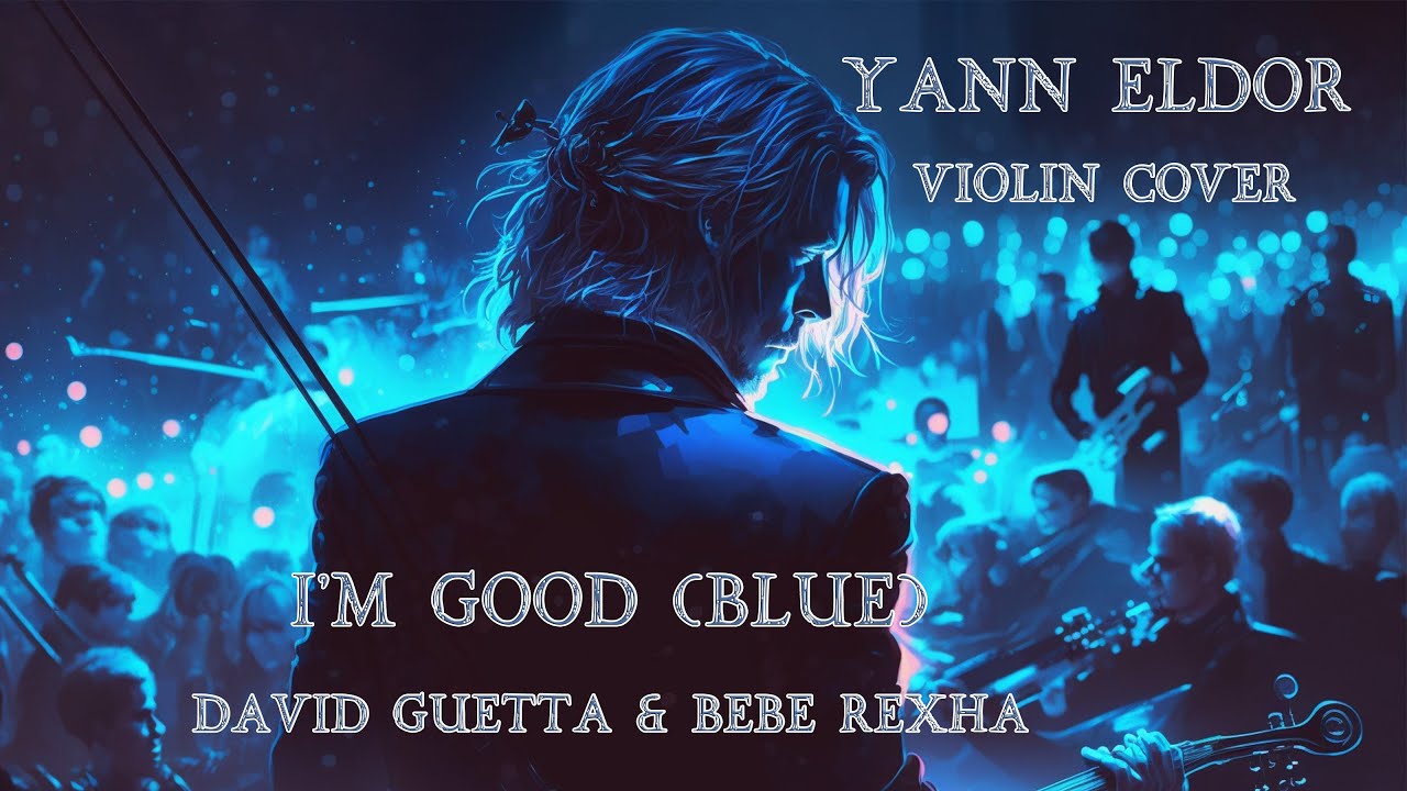 David Guetta & Bebe Rexha - I'm Good (Blue) Yann Eldor Violin Cover ...