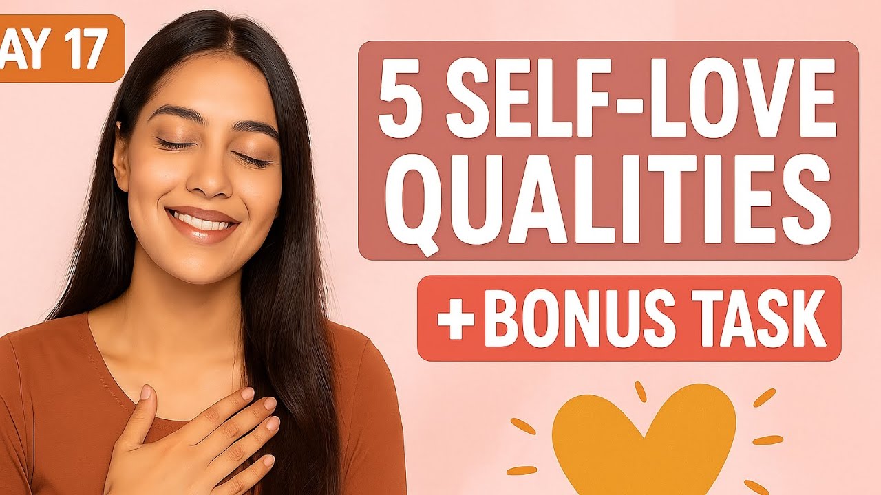 Self Love Practice Day 17 | 5 Self-Love Qualities + Bonus Task ...