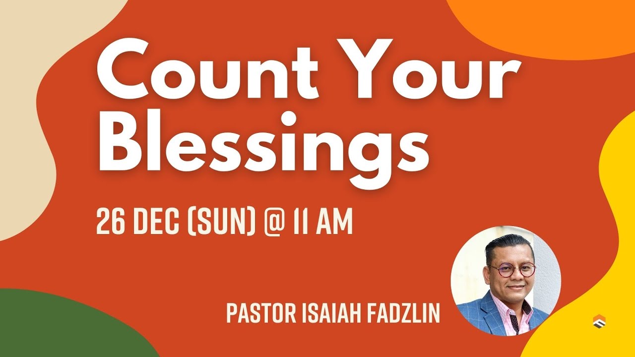 26 DEC 2021 | Count Your Blessings | Pastor Isaiah Fadzlin | Faith ...