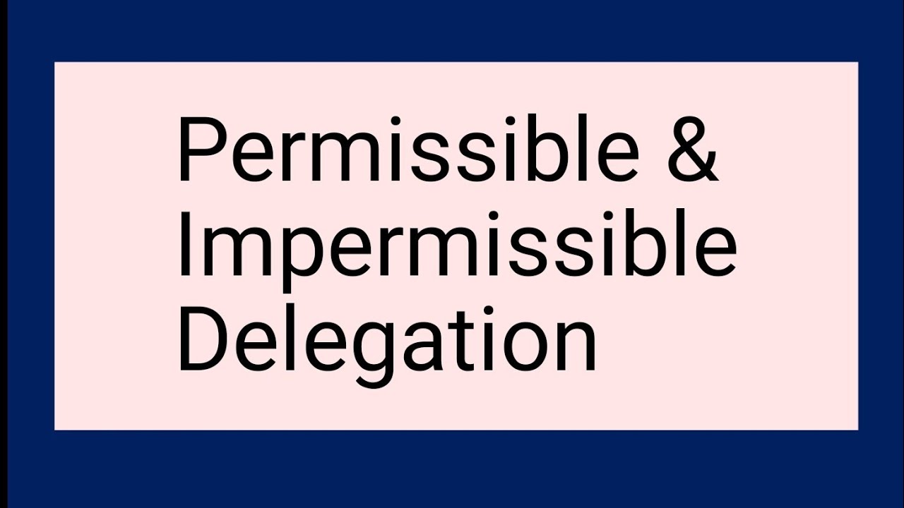 Permissible & Impermissible Delegation - YouTube