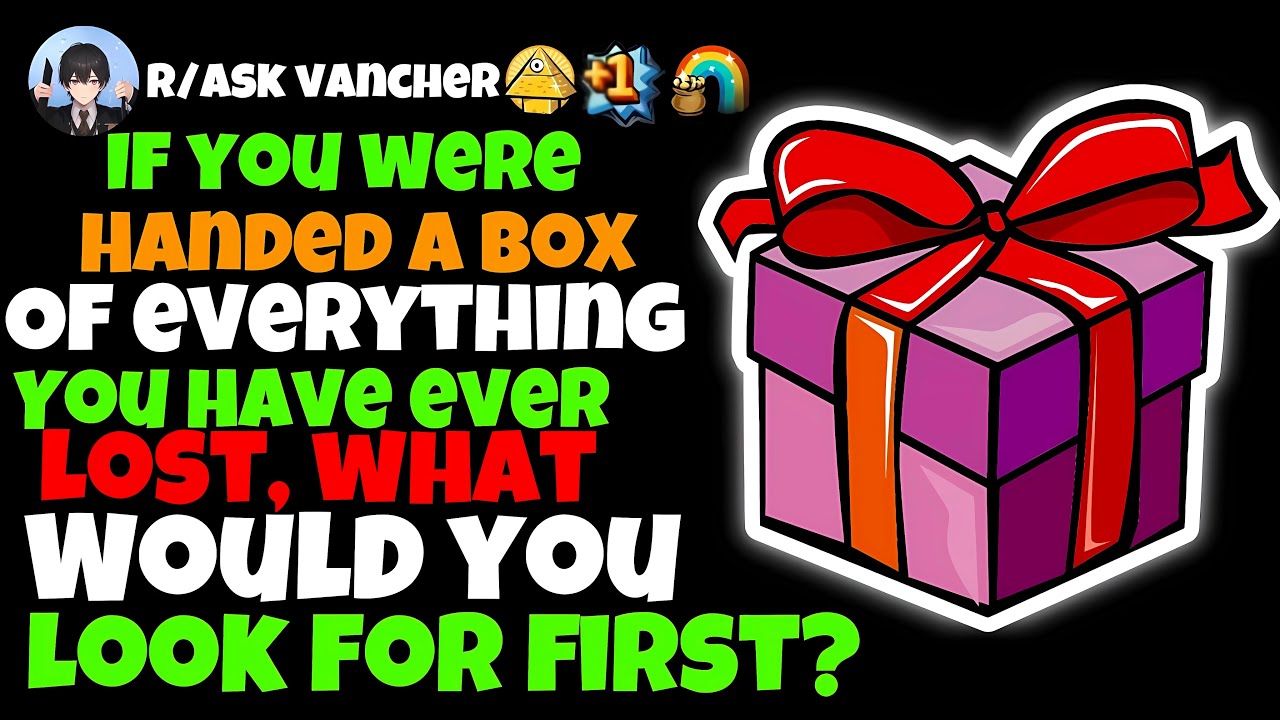 If You Were Handed A Box Of Everything You Have Ever Lost, What Would ...