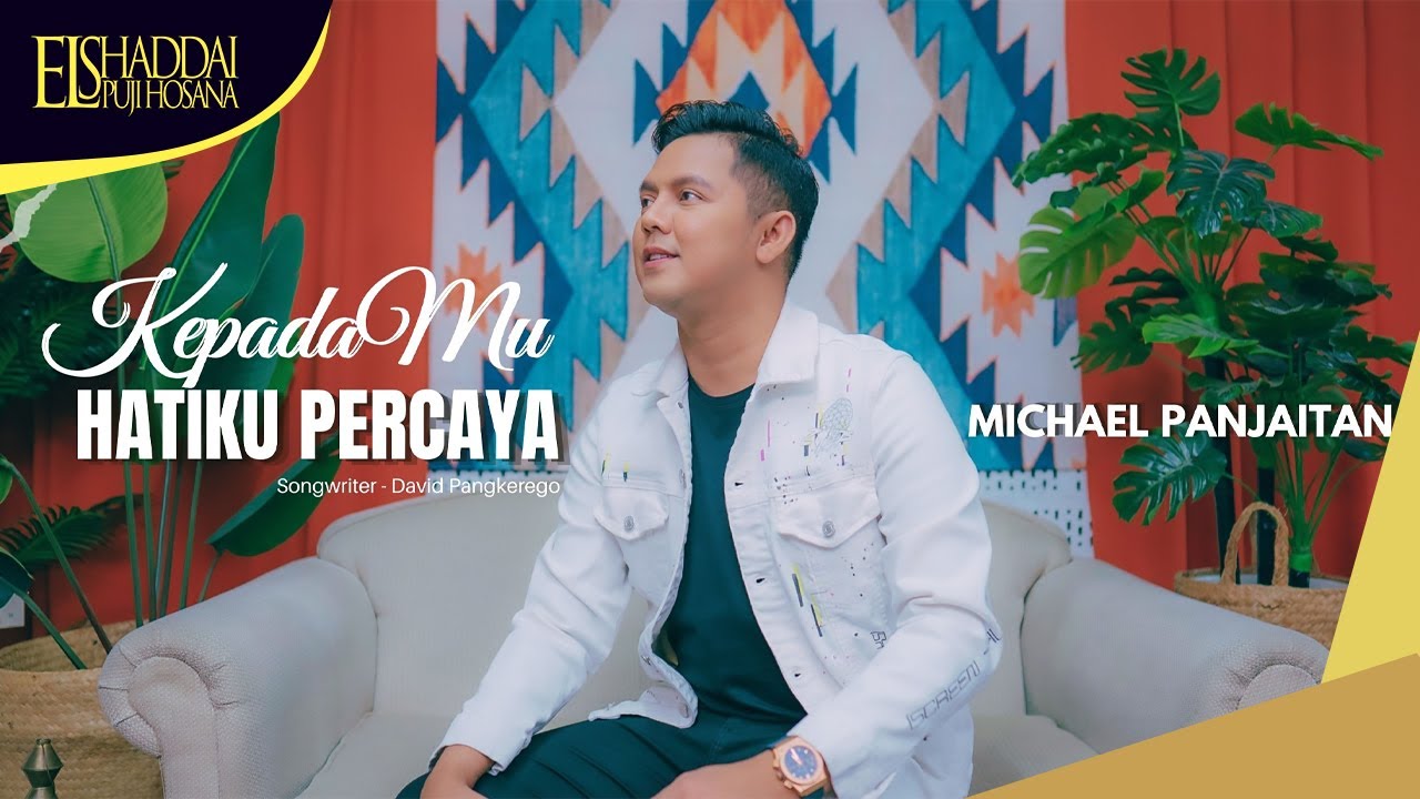 Michael Panjaitan - KepadaMu Hatiku Percaya (Official Music Video ...
