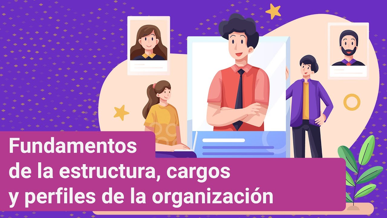 Fundamentos de la estructura, cargos y perfiles de la organización ...