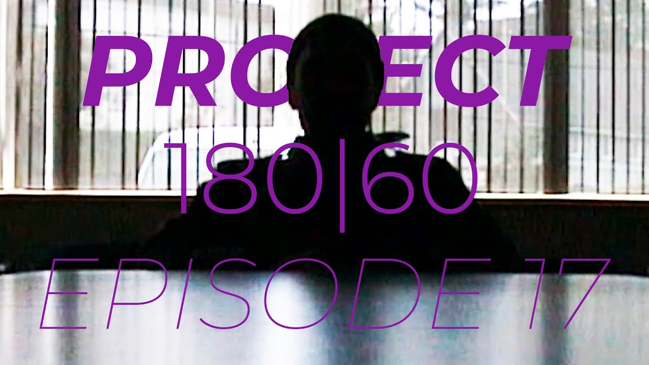PROJECT 180|60 EPISODE 17 - YouTube