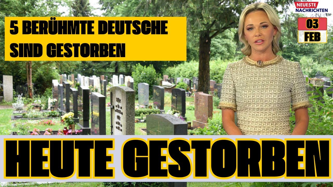 Trauer um berühmte, 5 Deutsche Prominente die am 1 - 3 Februar 2025 ...