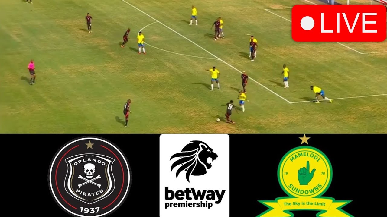 🔴Orlando Pirates vs Mamelodi Sundowns LIVE Match Streaming || Betway ...