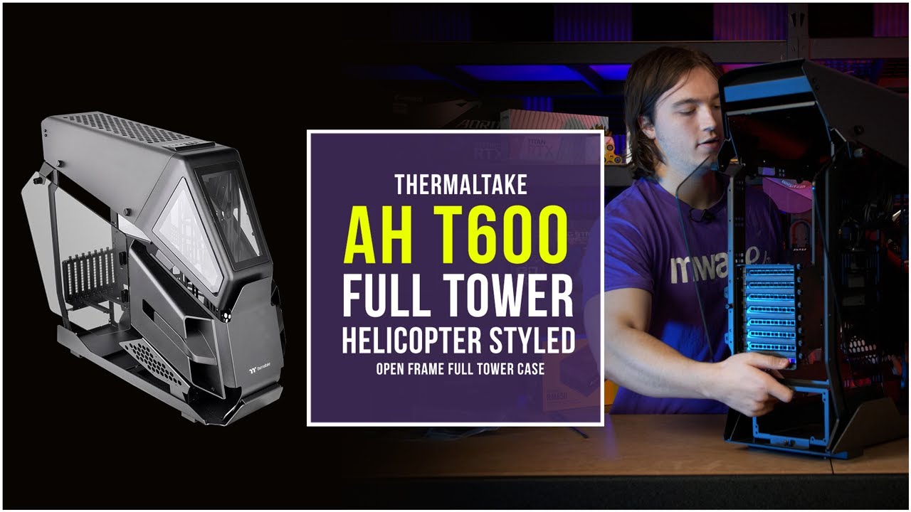 Unboxing Thermaltake AH T600 the helicopter styled open frame full ...