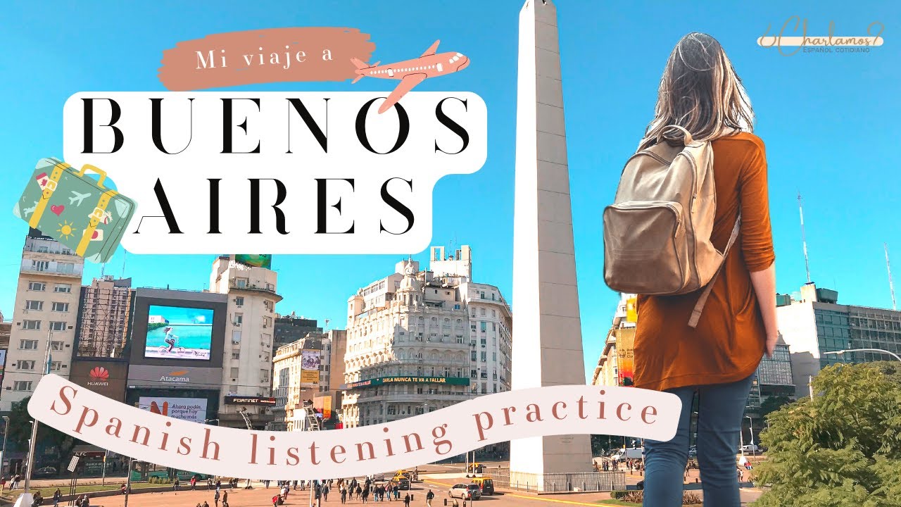 VIAJÉ SOLA A BUENOS AIRES, ARGENTINA | ¿CHARLAMOS? | SPANISH LISTENING ...