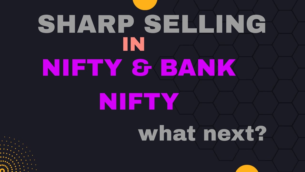 SHARP SELLING IN NIFTY & BANK NIFTY |WHAT NEXT? |DETAILED MARKET ...
