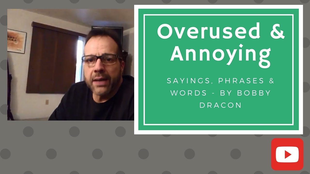 Overused and Annoying Sayings, Phrases & Words - Bobby Dracon - YouTube