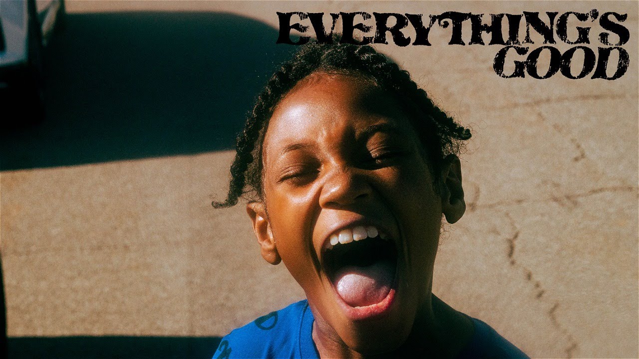 EVERYTHING'S GOOD - YouTube