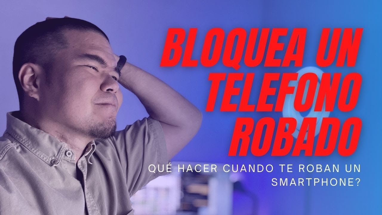 QUÉ HACER cuando te ROBAN tu SMARTPHONE? Protege tus cuentas bancarias ...