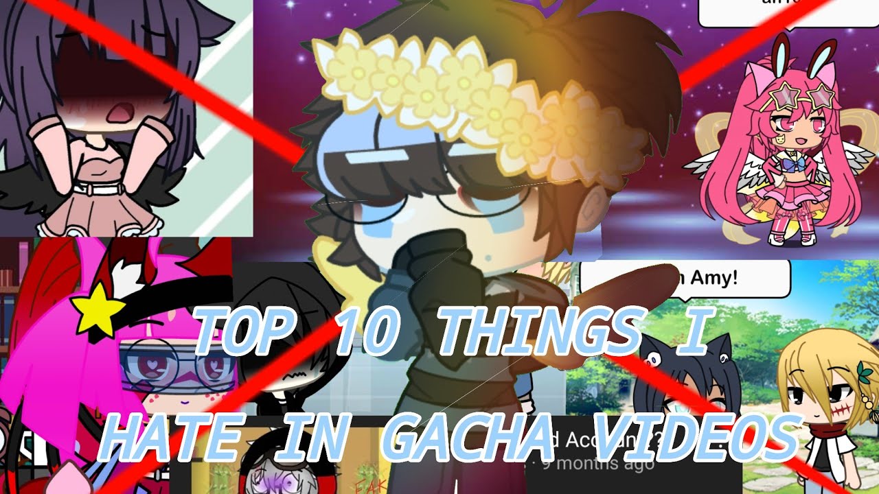 TOP 10 Things I Hate in Gacha Videos - YouTube