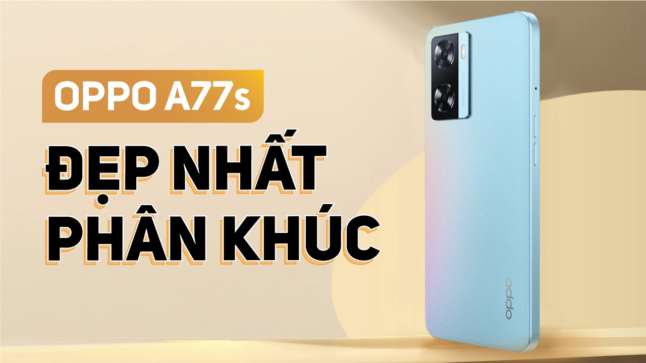 Review OPPO A77s: Chiếc máy đẹp nhất trong phân khúc - YouTube