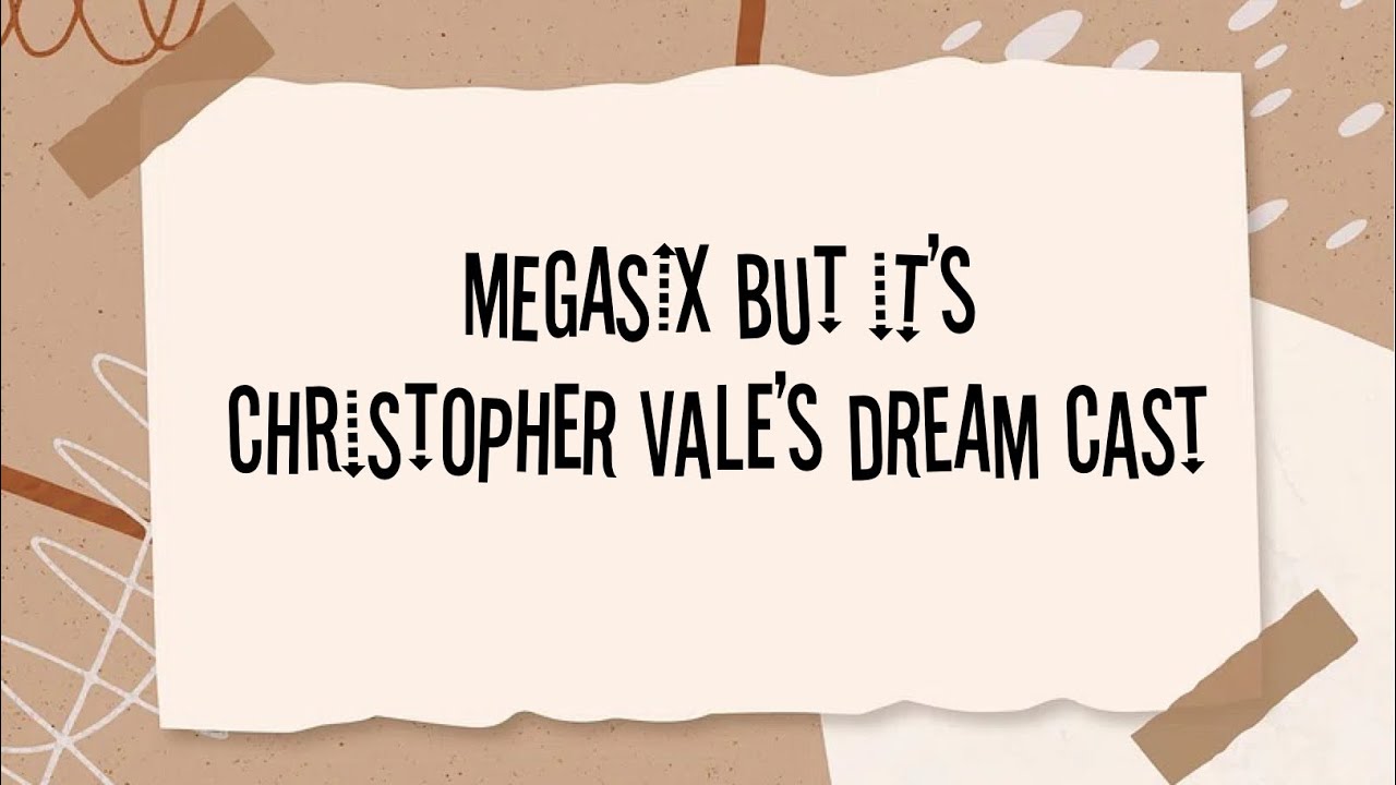 megasix but it’s Christopher Vale's dream cast - YouTube