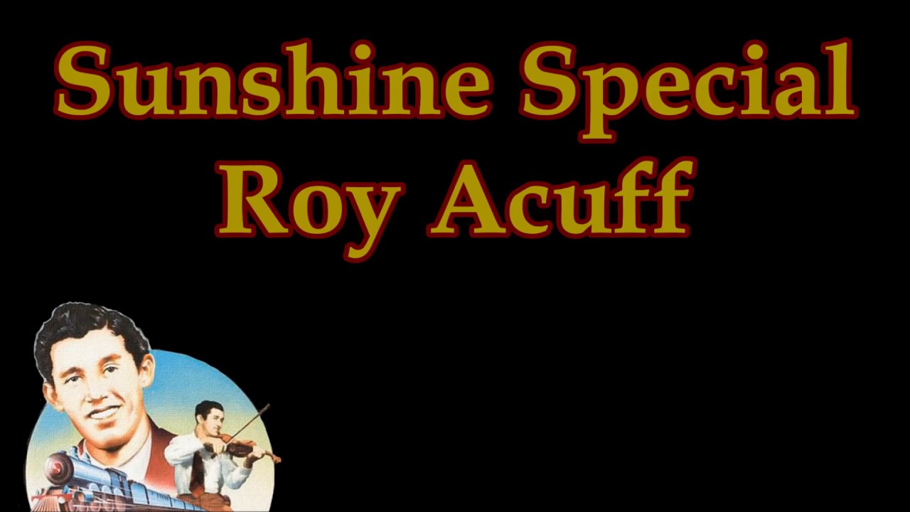 Sunshine Special Roy Acuff with Lyrics - YouTube