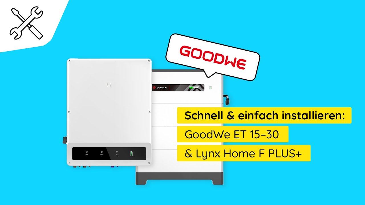 Installation & Inbetriebnahme GoodWe ET 15–30 & GoodWe Lynx Home F ...