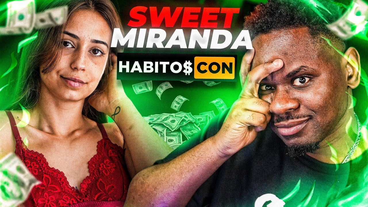 HABITOS CON SWEET MIRANDA "GANO MAS DE 150.000 EUROS AL MES POR LO QUE ...
