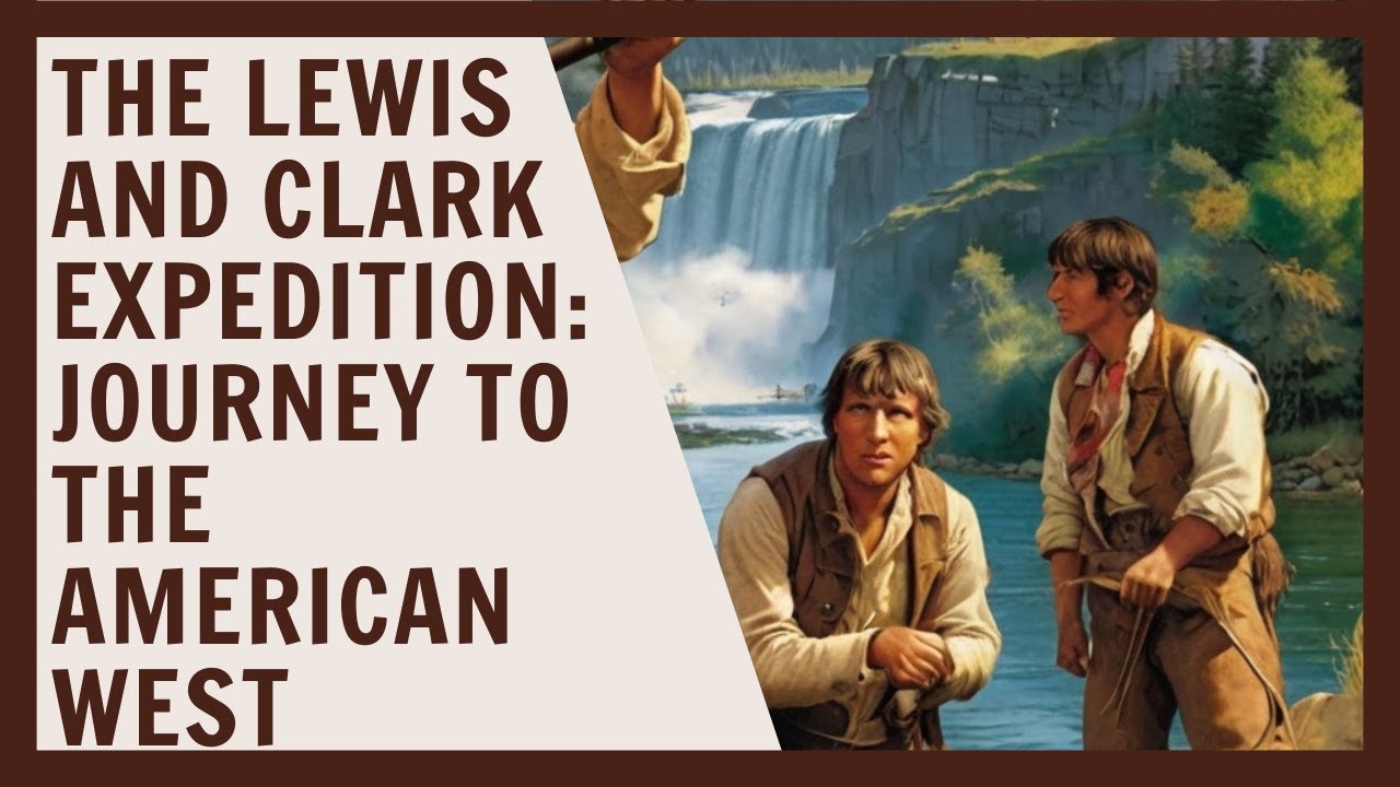 The Lewis and Clark Expedition: Journey to the American West - YouTube