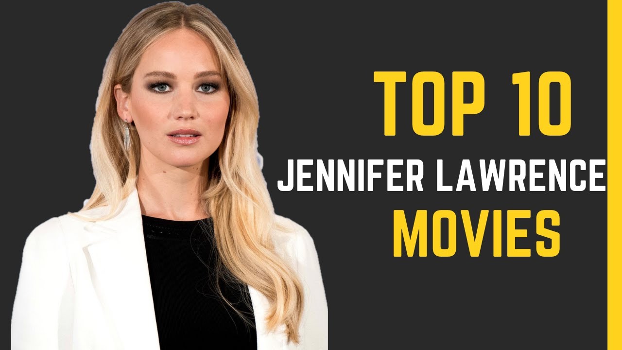 Jennifer Lawrence: Top 10 Movies - Unveiling the Phenomenal Talent of a ...