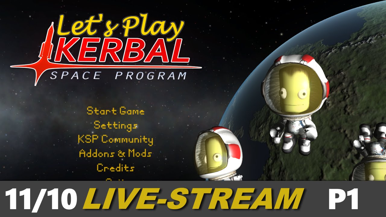 Let's Play Kerbal Space Program: LIVE! 11/10 - Part 1 - YouTube