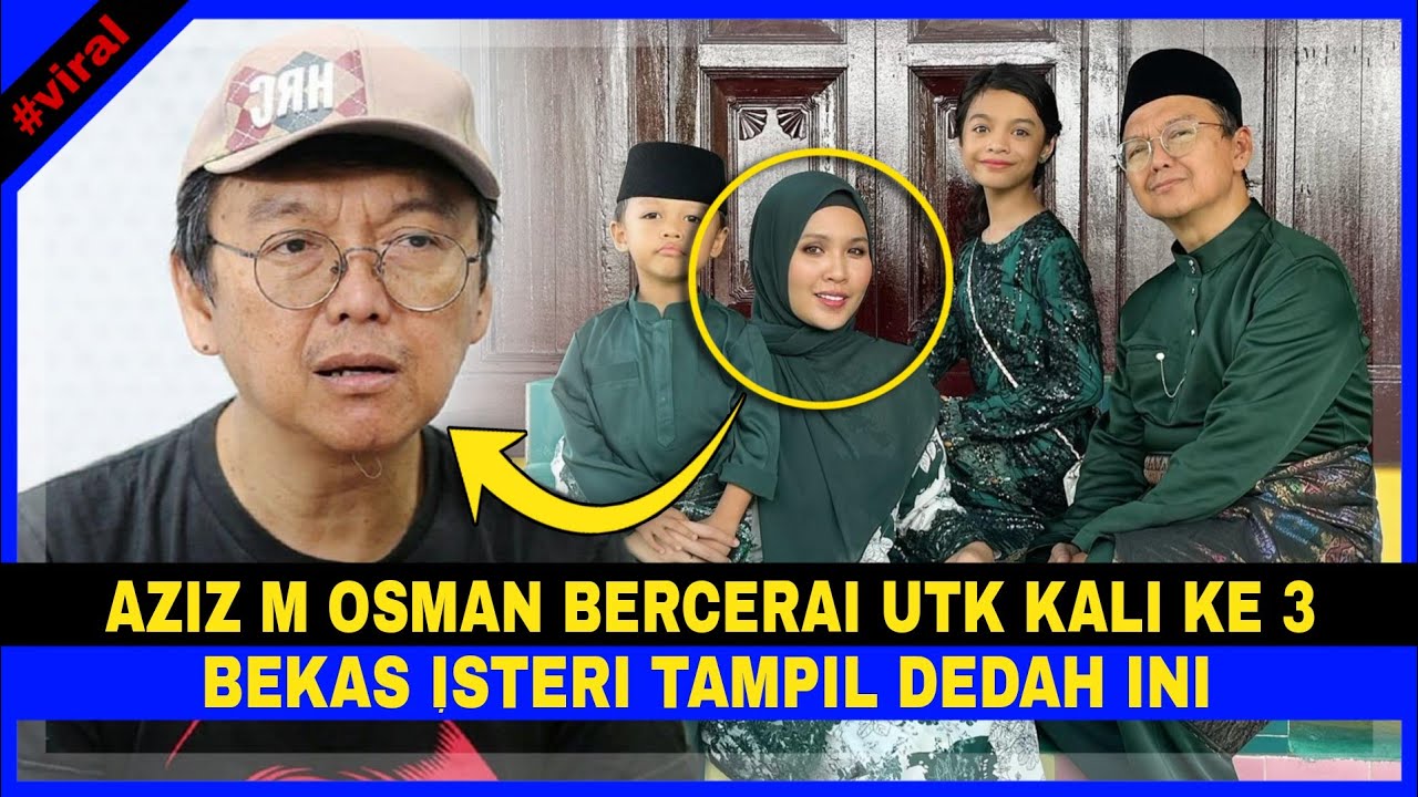 Aziz M.Osman BERCERAI Buat Kali Ke-3.Bekas Isteri Tampil DEDAH Ini ...