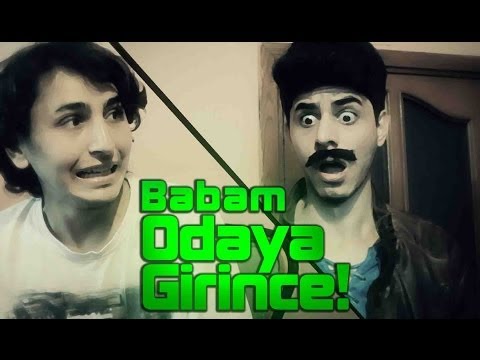 Babam Odaya Girince!