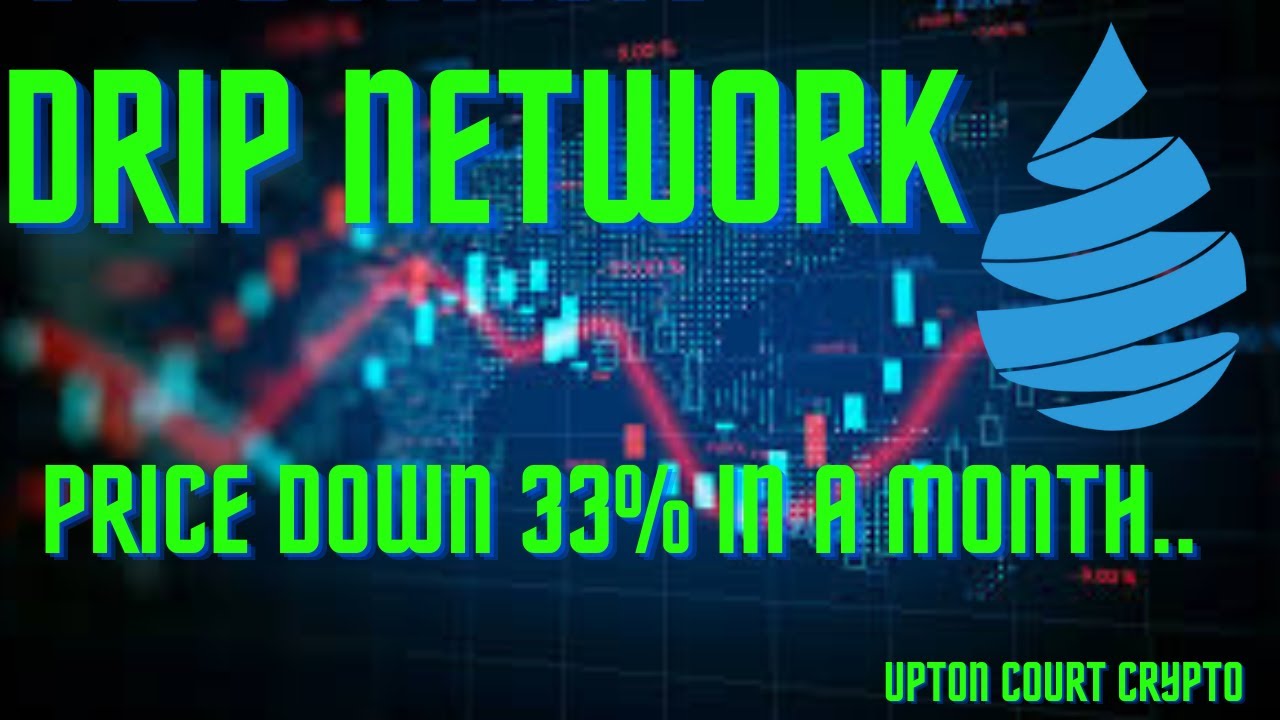 Drip Network. Price down 33% in a month! Someone needs to take both ...