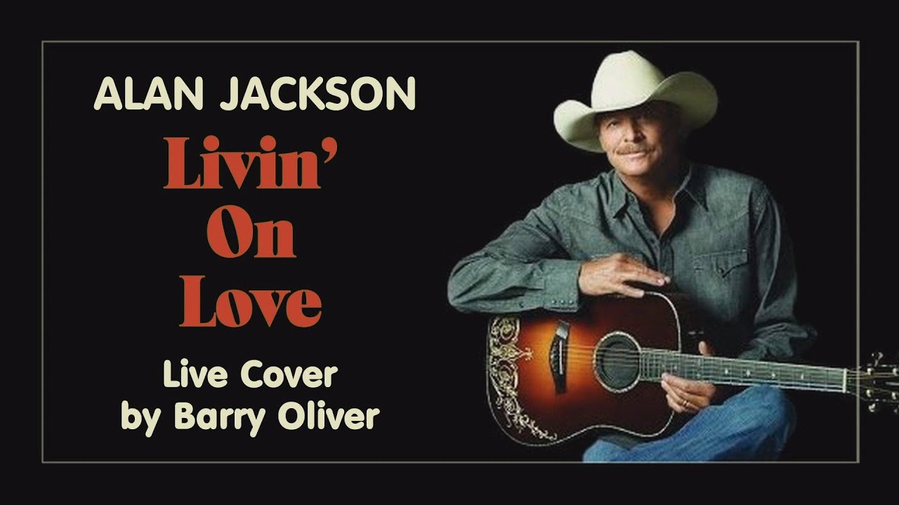 Livin' On Love - Alan Jackson cover by Barry Oliver - YouTube