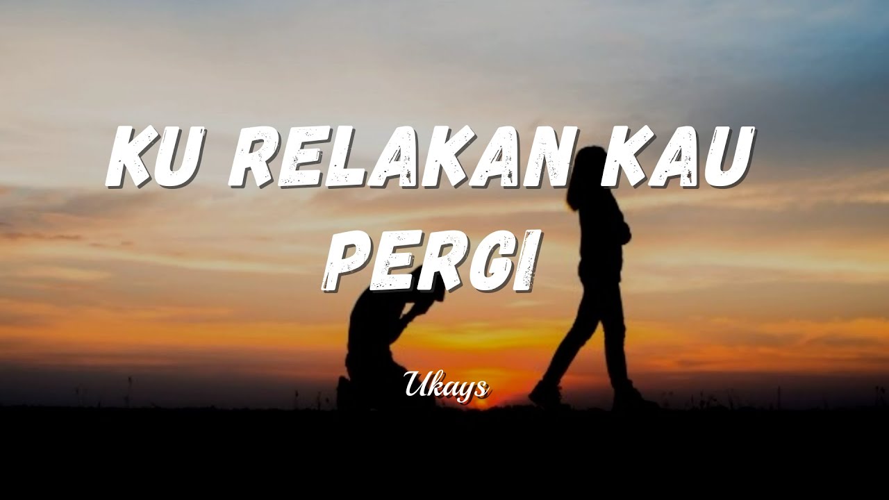 Ukays - Ku Relakan Kau Pergi (Lirik) - YouTube