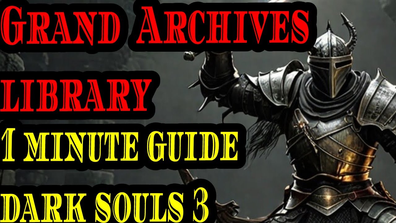 Ultimate Minute Guide Dark Souls 3 Grand Archives Library # ...