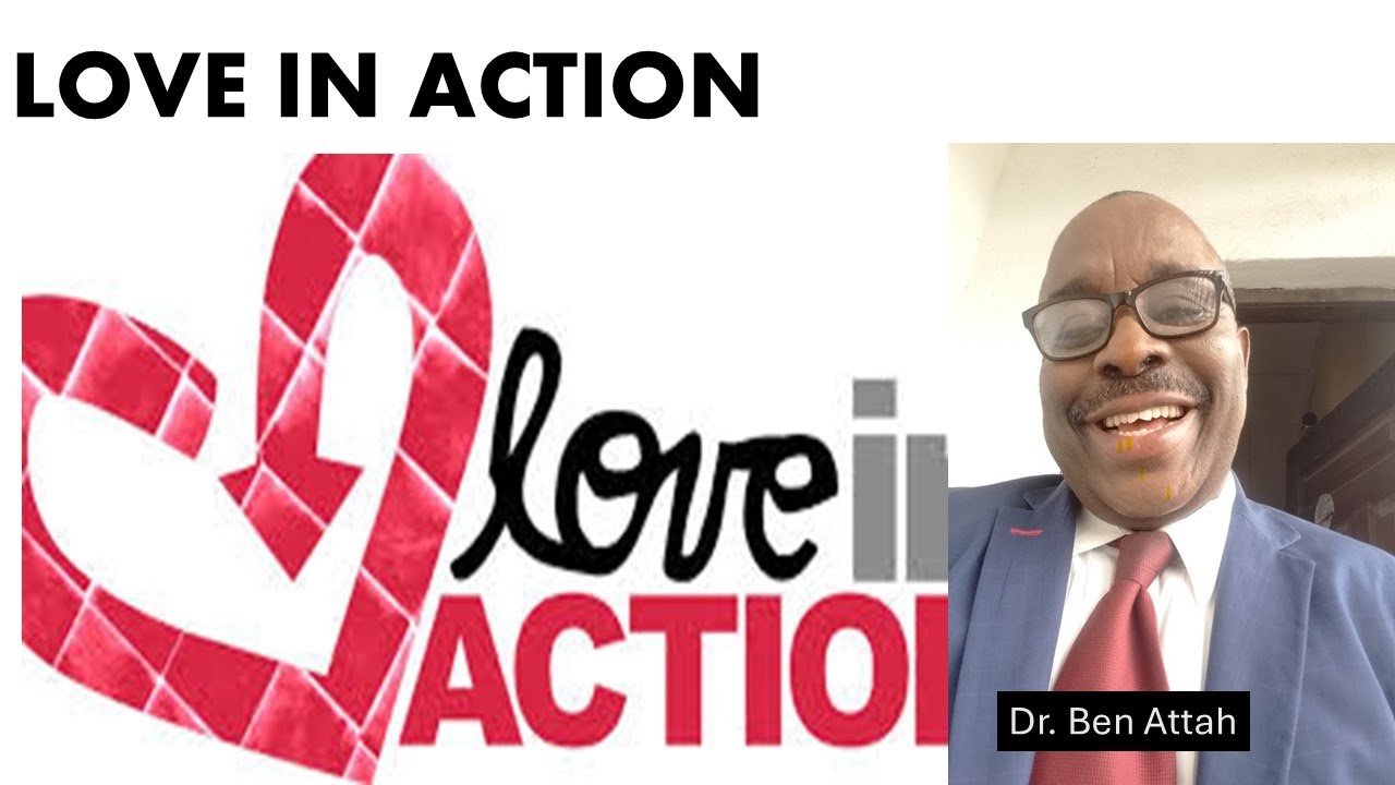 LOVE IN ACTION I Dr Ben Attah - YouTube
