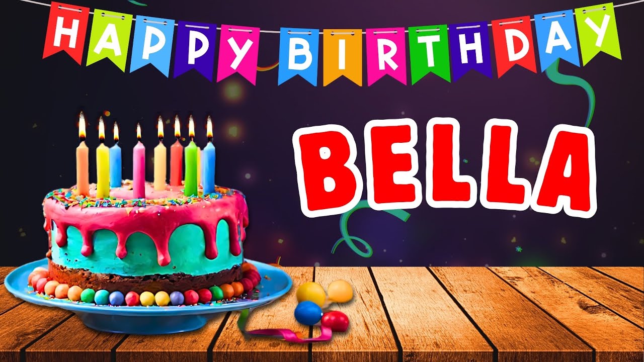 Bella Happy Birthday Song - Wish You Happy Birthday ( Bella ). - YouTube
