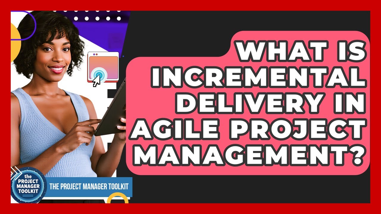 What Is Incremental Delivery In Agile Project Management? - The Project ...