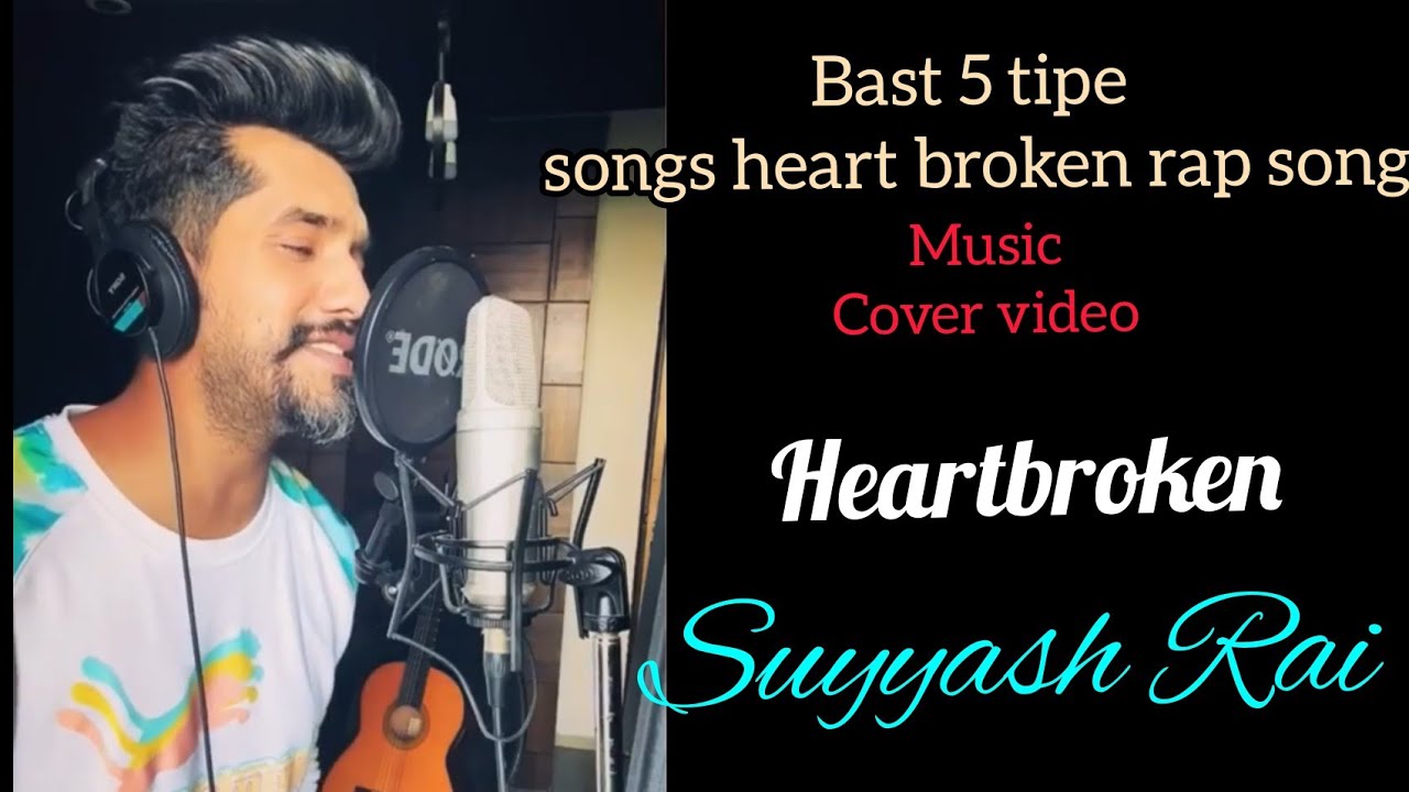 Suyyash Rai Heartbroken Bast 5 tipe songs heart broken rap song 2020 ...