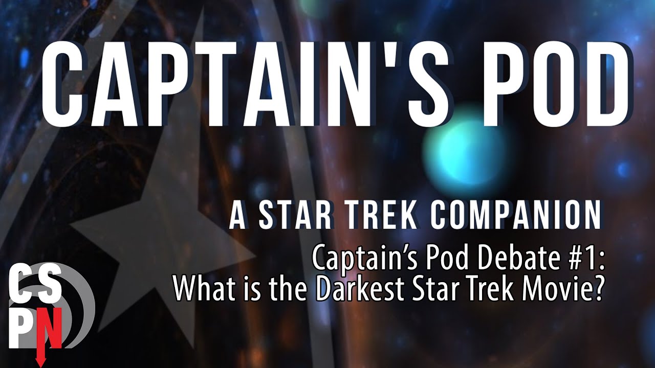 Captain's Pod - Captain’s Pod Debate #1: What is the Darkest Star Trek ...
