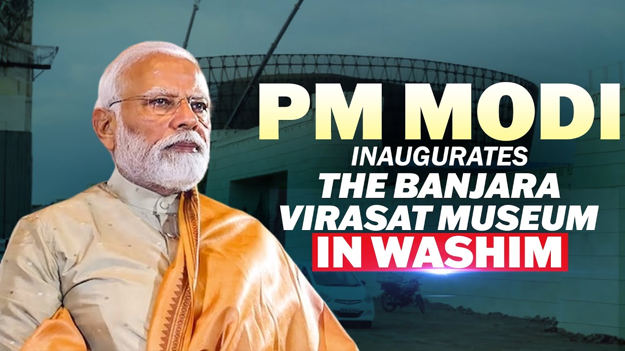 LIVE: PM Narendra Modi Inaugurates the Banjara Virasat Museum in Washim ...