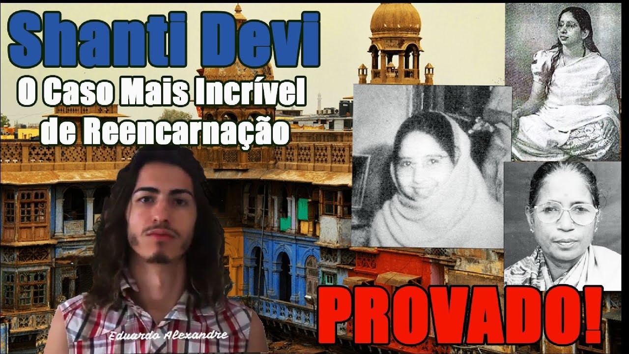 Shanti Devi | O Caso Mais Incrível de Reencarnação da História - YouTube