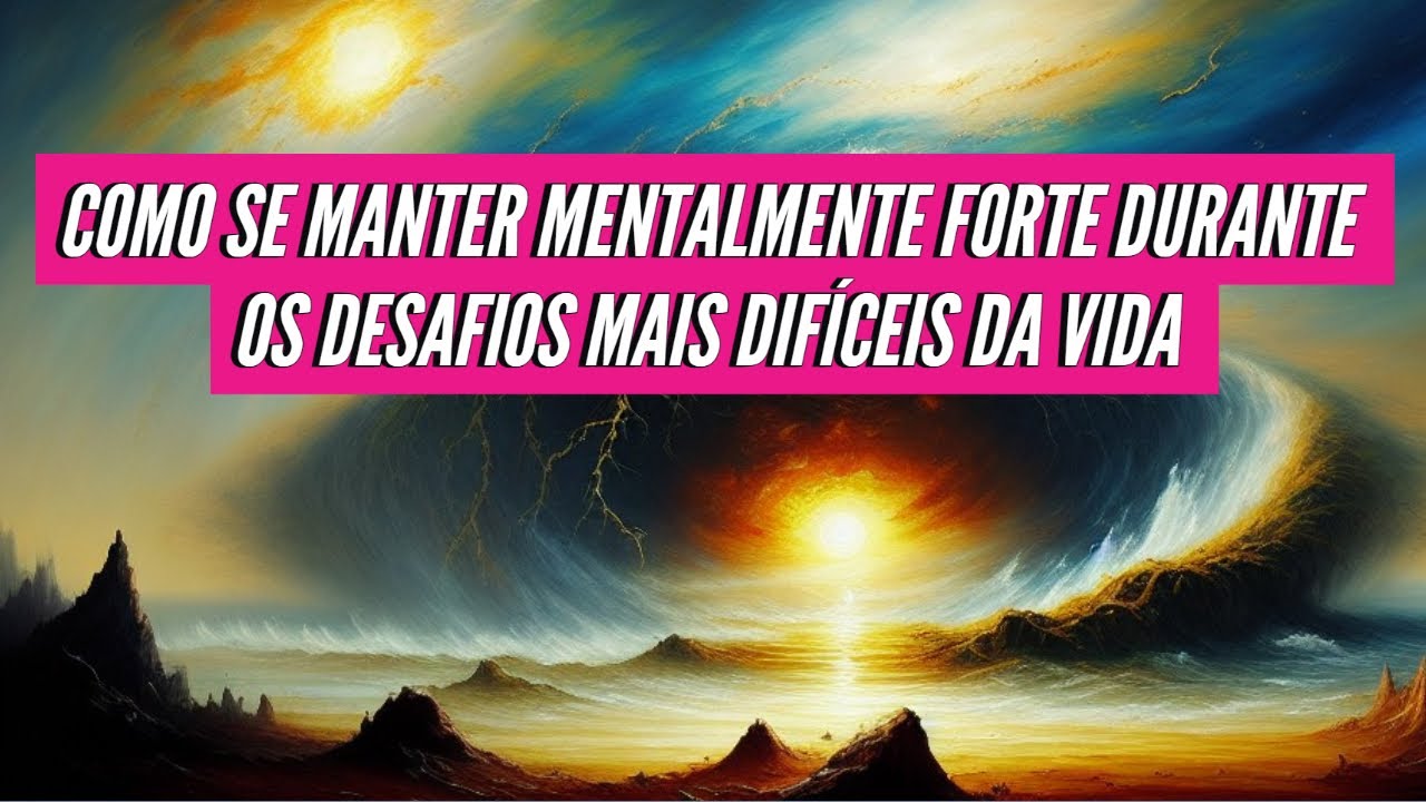 COMO SE MANTER MENTALMENTE FORTE DURANTE OS DESAFIOS MAIS DIFÍCEIS DA ...